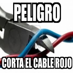 Meme Personalizado - peligro corta el cable rojo - 3711056