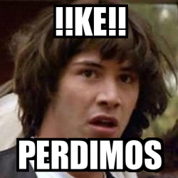 Meme Keanu Reeves - !!ke!! Perdimos - 3711674