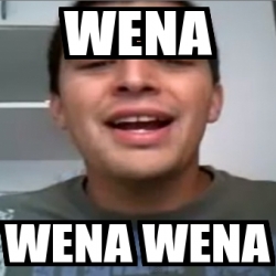 Meme Personalizado - wena wena wena - 3717554