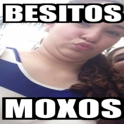 Meme Personalizado - Besitos Moxos - 3734861