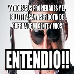 Meme Personalizado - y todas sus propiedades y el billete pasan a ser ...