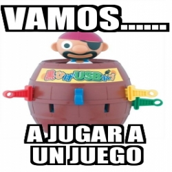 Meme Personalizado - vamos...... a jugar a un juego - 3750910