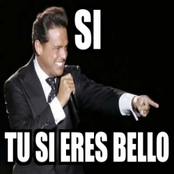 Meme Personalizado - si tu si eres bello - 3754021
