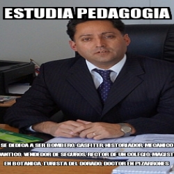 Meme Personalizado - estudia pedagogia se dedica a ser bombero ...