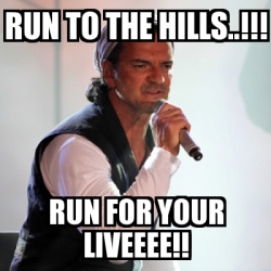 Meme Personalizado - run to the hills..!!! run for your liveeee!! - 3783783