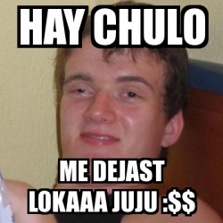 Meme Stoner Stanley - hay chulo me dejast lokaaa juju :$$ - 3784754