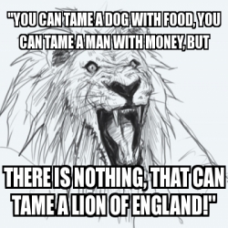 Meme Personalizado - "You can tame a dog with food, you can tame a man ...