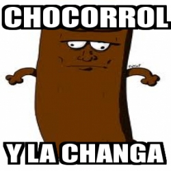 Meme Personalizado - chocorrol y la changa - 3082072