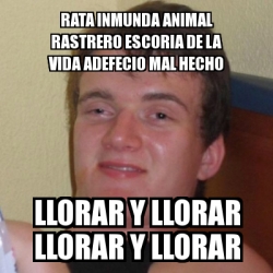 Meme Stoner Stanley - Rata inmunda animal rastrero escoria de la vida ...
