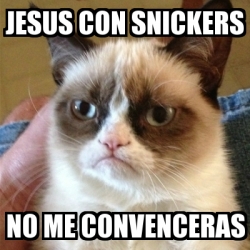 Meme Grumpy Cat - JESUS CON SNICKERS NO ME CONVENCERAS - 3814871