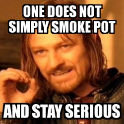 Meme Boromir - one does not simply smoke pot and stay serious - 3847338