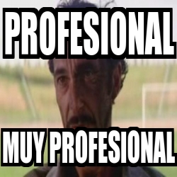 Meme Personalizado - profesional muy profesional - 3847369