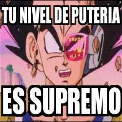 Meme Personalizado - tu nivel de puteria es supremo - 3859828