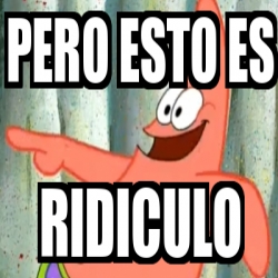 Meme Personalizado - pero esto es ridiculo - 3864042