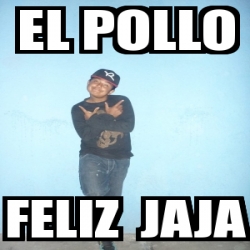 Meme Personalizado - el pollo feliz jaja - 3865005