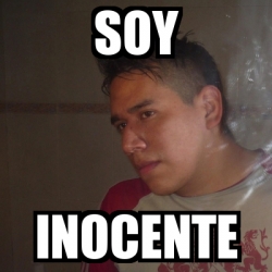 Meme Personalizado - soy inocente - 3870251