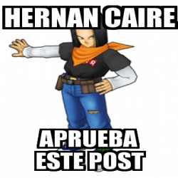 Meme Personalizado - hernan caire aprueba este post - 3896951