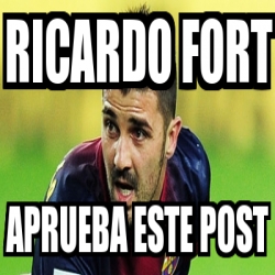 Meme Personalizado - Ricardo fort aprueba este post - 3897063