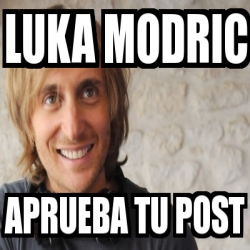 Meme Personalizado - LUKA MODRIC APRUEBA TU POST - 3897616