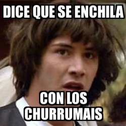 Meme Keanu Reeves - DICE QUE SE ENCHILA CON LOS CHURRUMAIS - 3097710