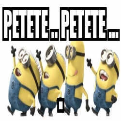 Meme Personalizado - PETETE .. PETETE ... . - 3904907