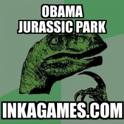Meme Filosoraptor - obama jurassic park inkagames.com - 3908599