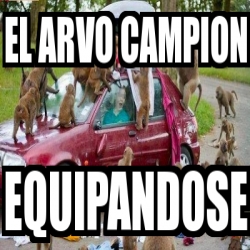 Meme Personalizado - EL ARVO CAMPION equipandose - 3927401