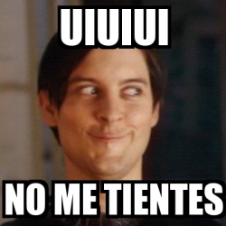Meme Personalizado - uiuiui no me tientes - 3928779