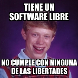 Meme Bad Luck Brian - tiene un SOFTWARE libre no cumple con ninguna de ...