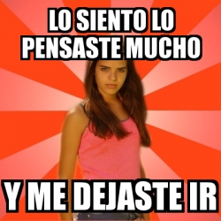 Meme Jealous Girl - lO SIENTO LO PENSASTE MUCHO Y ME DEJASTE IR - 3966901