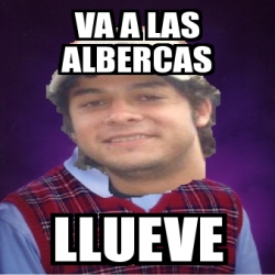 Meme Personalizado - va a las albercas llueve - 3967399