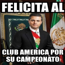 Meme Personalizado - Felicita al club america por su campeonato - 3975466