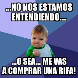 Meme Bebe Exitoso - ...No nos estamos entendiendo.... ...o sea... me ...