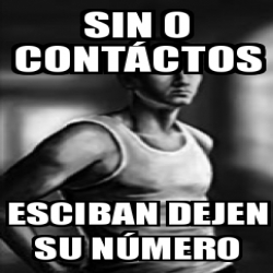 Meme Personalizado - Sin 0 contÃ¡ctos Esciban dejen su nÃºmero - 30005423
