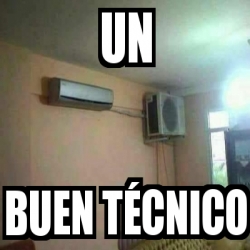 Meme Personalizado - un buen tÃ©cnico - 30006650