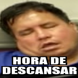 Meme Personalizado - Hora de descansar - 30012411