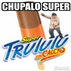 Meme Personalizado - Chupalo super - 30100227