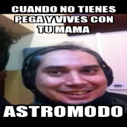 Meme Personalizado - Cuando no tienes pega y vives con tu mama ...