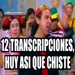 Meme Personalizado - 12 transcripciones, huy asi que chiste - 30105315