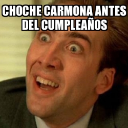 Meme No me digas - Choche carmona antes del cumpleaÃ±os - 30110097