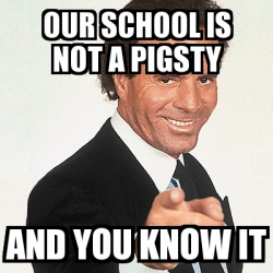 Meme Julio Iglesias - Our school is not a pigsty And you know it - 30110725