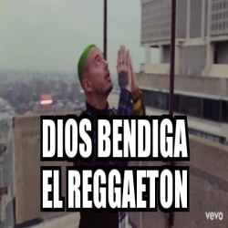Meme Personalizado - Dios bendiga el reggaeton - 30115979