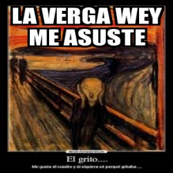 Meme Personalizado - La verga wey me asuste - 30118140