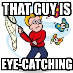 Meme Personalizado - that guy is eye-catching - 30119082