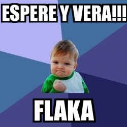 Meme Bebe Exitoso - Espere y vera!!! Flaka - 30119706