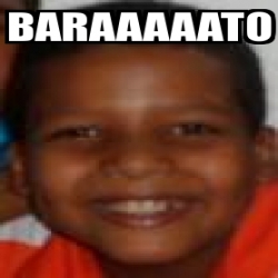 Meme Personalizado - baraaaaato - 30127661