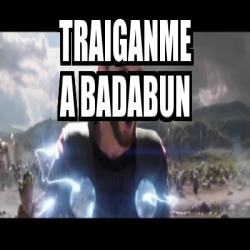 Meme Personalizado - TRAIGANME A BADABUN - 30131107
