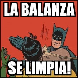 Meme Batman slaps Robin - la balanza se limpia! - 30131669