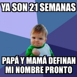 Meme Bebe Exitoso - ya son 21 semanas papÃ¡ y mamÃ¡ definan mi nombre ...