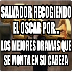 Meme Personalizado - Salvador recogiendo el Oscar por... Los mejores ...
